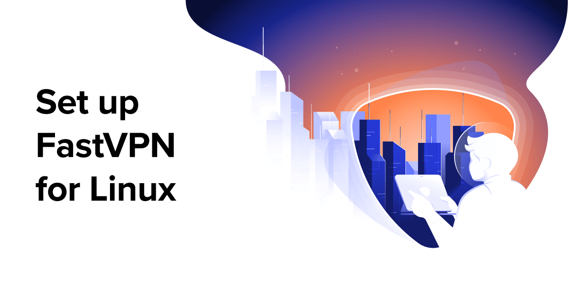 FastVPN for Linux - Get Private & Secure VPN Service