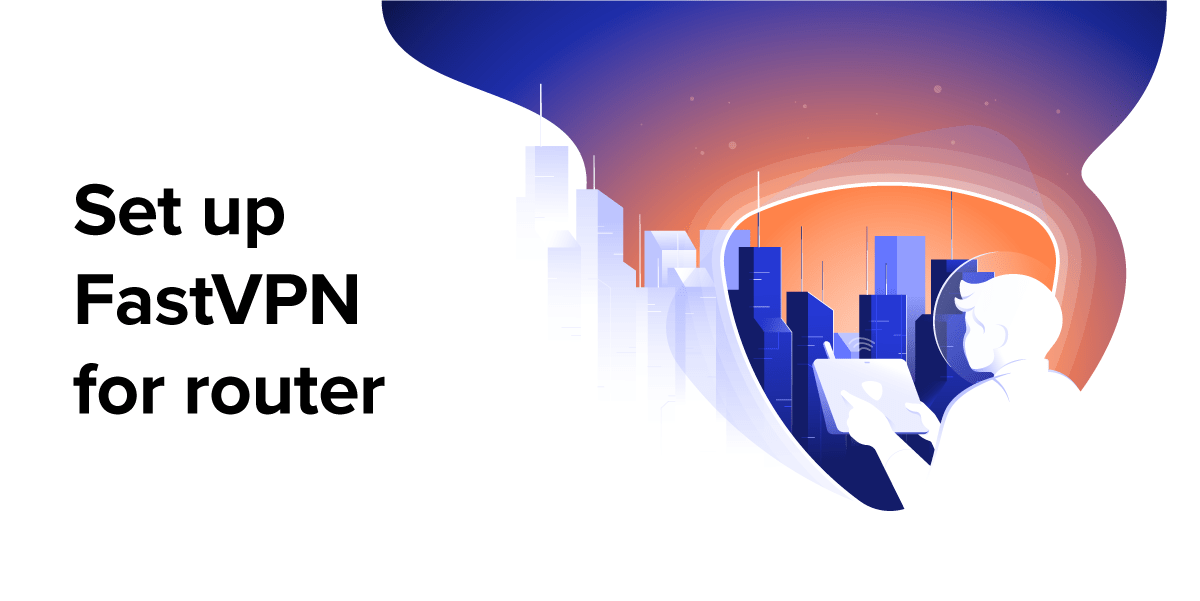 FastVPN for Routers - Get Private & Secure VPN Service